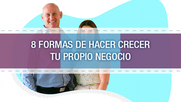 8 formas de hacer crecer tu propio negocio | Marketizandolos